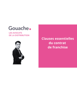 Clauses essentielles du contrat de franchise - Gouache Avocats